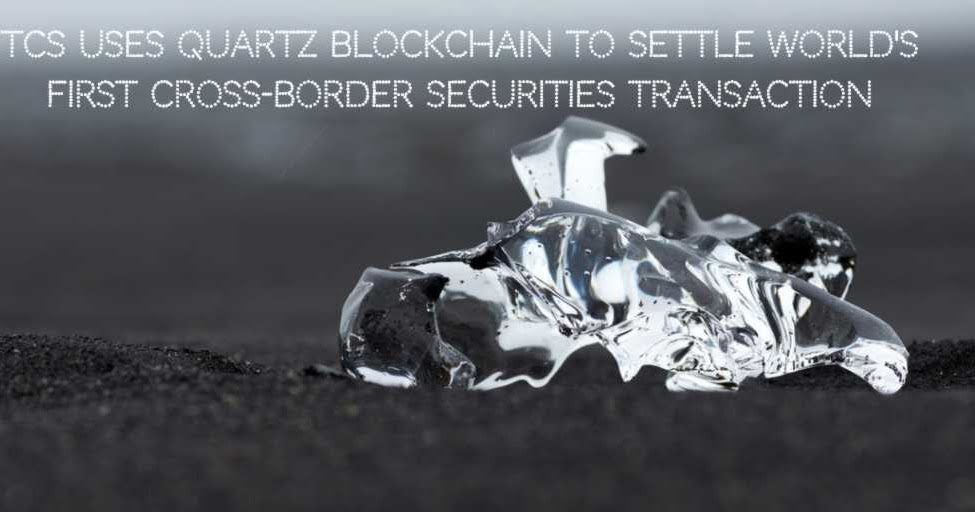TCS uses Quartz Blockchain to settle World's First Cross-Border ...