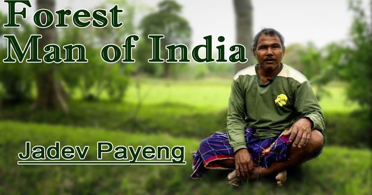THE FOREST MAN OF INDIA: JADAV PAYENG ~ success with struggle