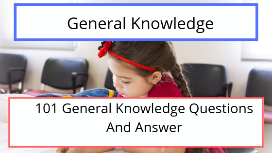 101 General Knowledge Questions And Answer