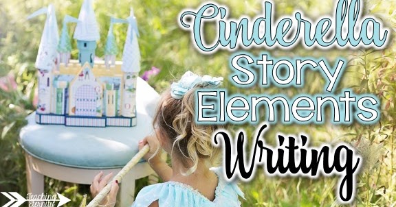 Cinderella Story Elements Writing | Teaching Eternity