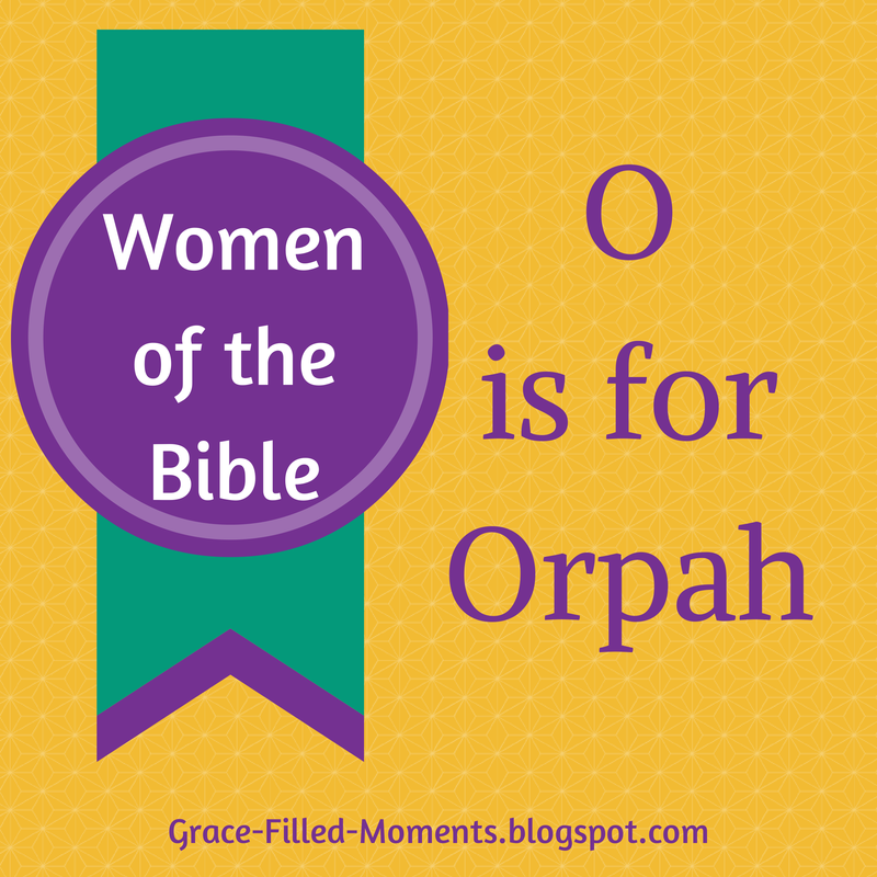 Grace-Filled-Moments : O is for Orpah (Women of the Bible)