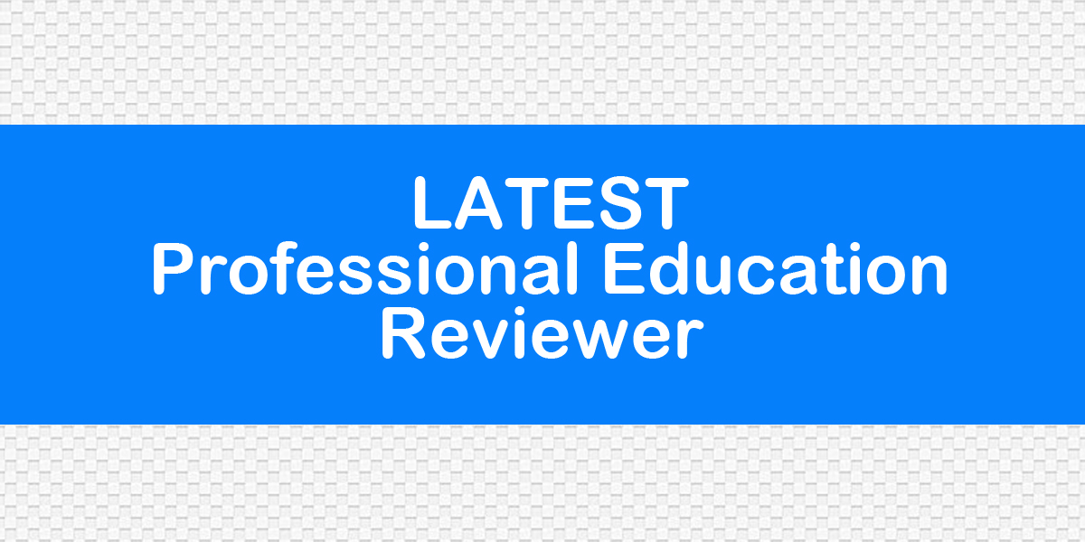Latest Professional Education Reviewer 13 - LET EXAM - Questions & Answers