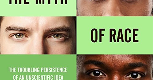 Lis Carey's Library: The Myth of Race: The Troubling Persistence of an ...