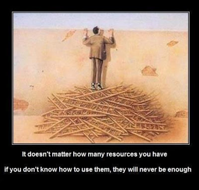 It doesn't matter how many resources you have if you don't know how to ...