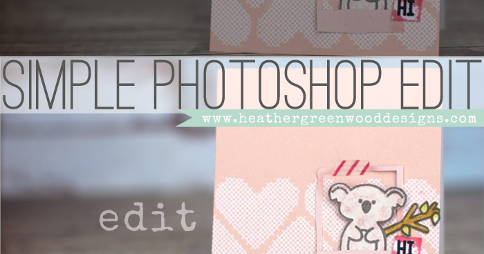 3 Step Tutorial For A Simple Clean Edit In Adobe Photoshop - Heather ...