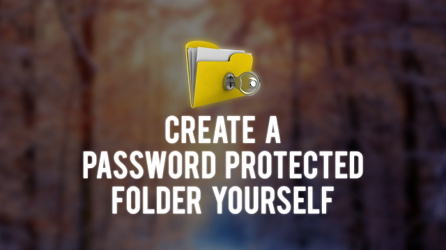 How to create a password protected folder yourself – Techetarian