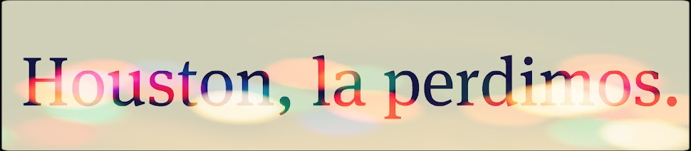 Houston la perdimos.
