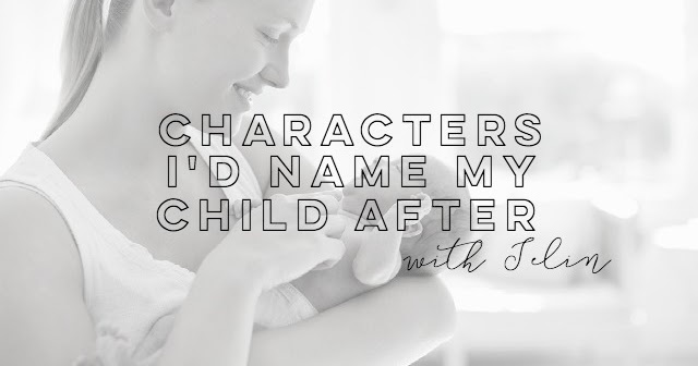 Characters I'd Name My Child After | The Book's Buzz