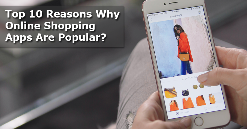 Top 10 Reasons Why Online Shopping Apps Are Popular?