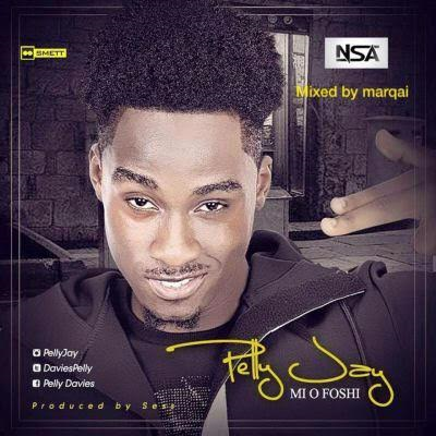 New Music: Pelly Jay - Mi O Foshi