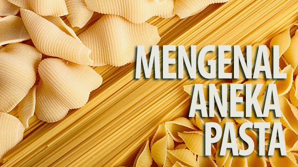 Yuk Kenali Sejarah dan Aneka Jenis Pasta