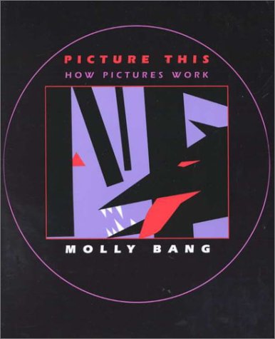 Lolloping Over The Mountain: Picture This: How Pictures Work by Molly Bang