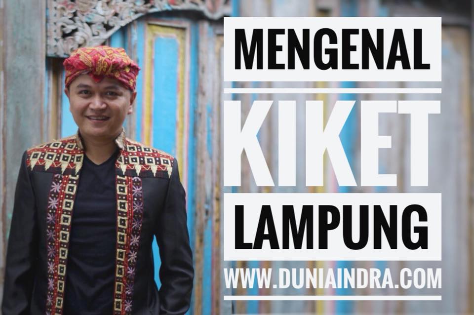 KIKET LAMPUNG ; IDENTITAS BUDAYA YANG NYARIS DI LUPA ~ DUNIAINDRA