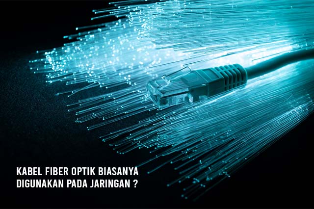 Kabel fiber optik biasanya digunakan pada jaringan