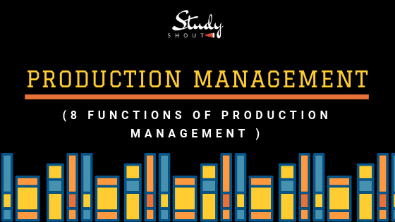 Functions of Production Management (8 STEPS) - StudyShout