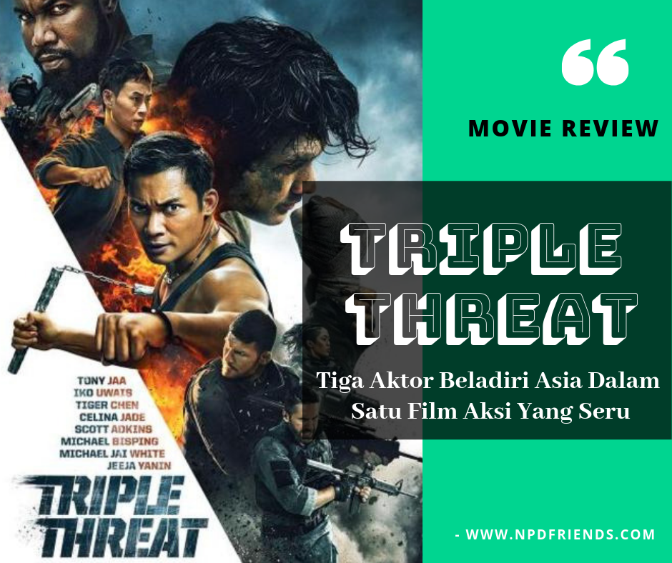 Movie Review [Triple Threat] Tiga Aktor Beladiri Asia Dalam Satu Film ...