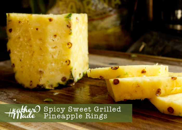 Heather O Made: Spicy Sweet Grilled Pineapple Rings
