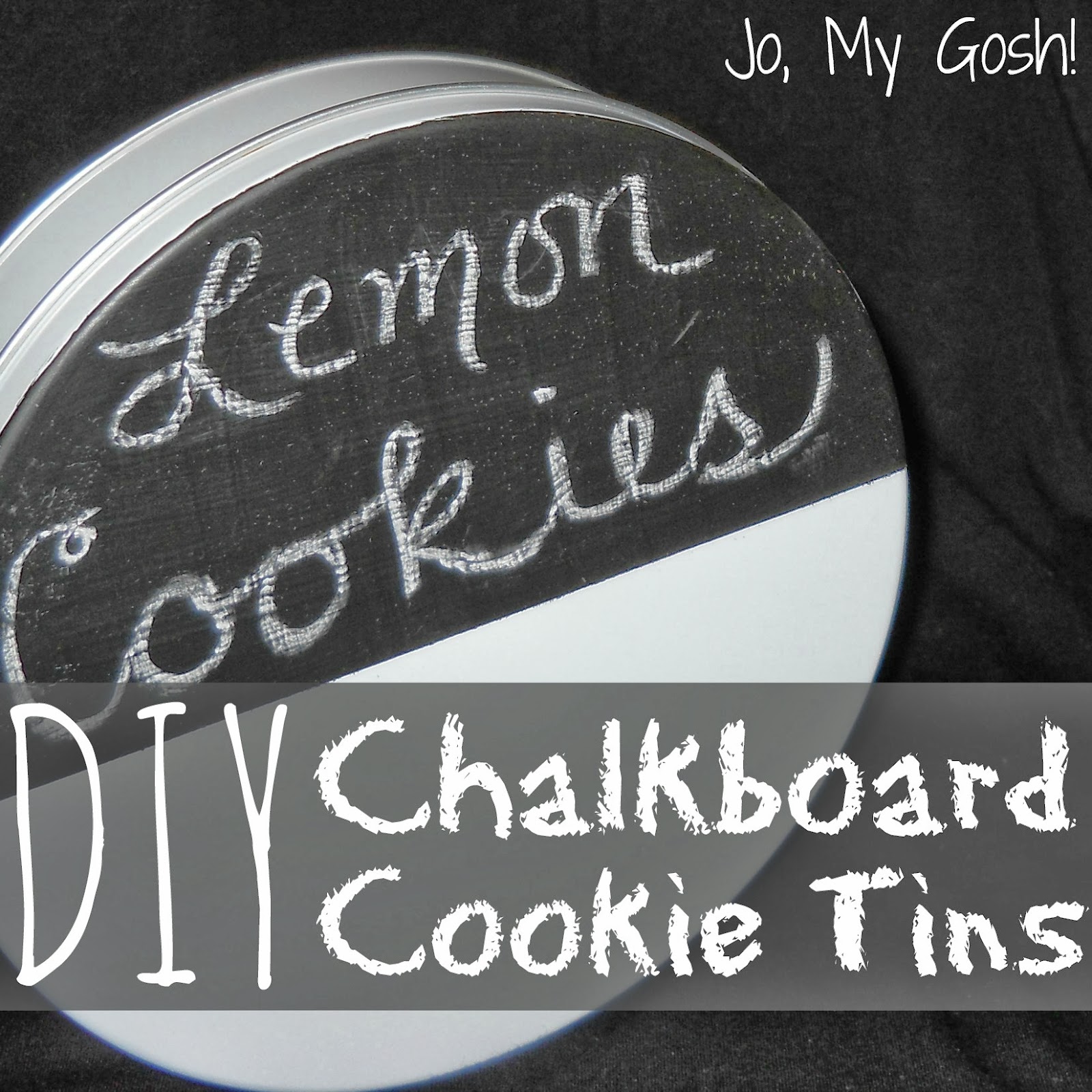 Jo, My Gosh!: DIY Chalkboard Cookie Tins