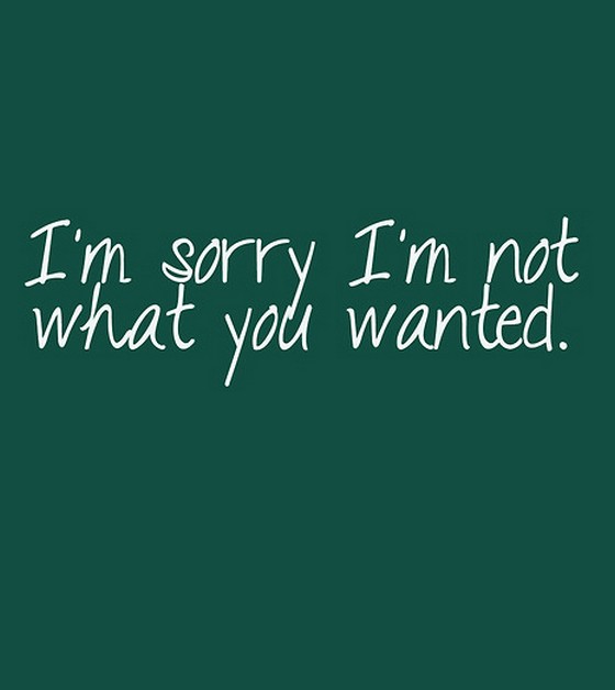 I am sorry i am not what you wanted | nineimages