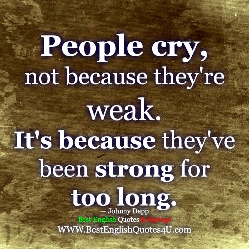 People cry, not because they're weak...