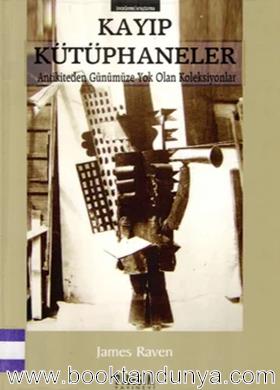 James Raven – Kayıp Kütüphaneler – Antikiteden Günümüze Yok Olan ...