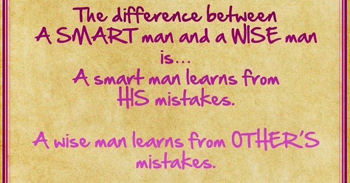 The difference between A SMART man and A WISE man is: A smart man ...