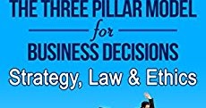 The Three Pillar Model for Business Decisions: Strategy, Law and Ethics ...