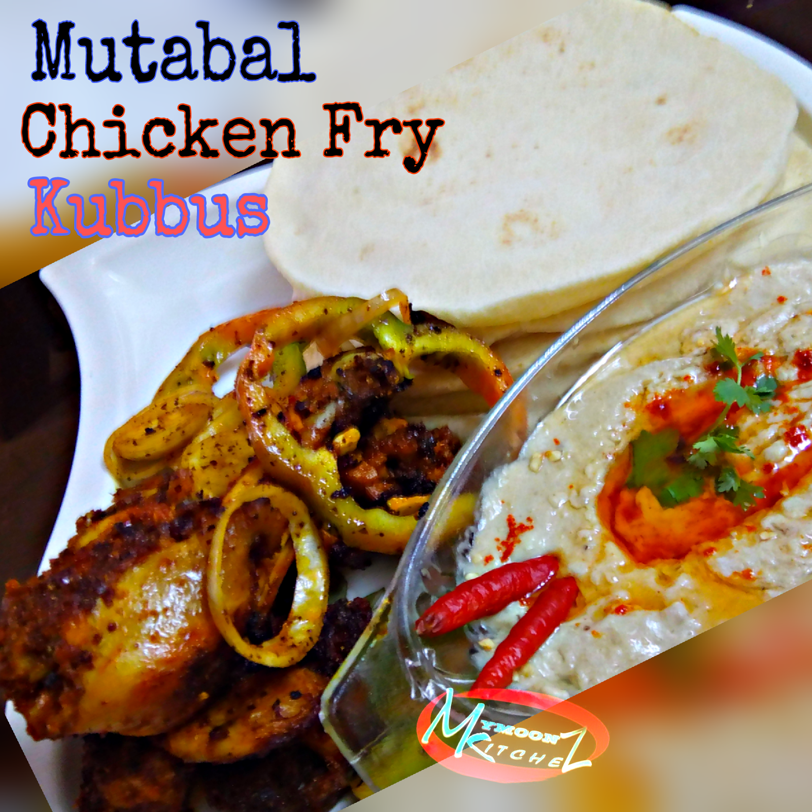 Mymoonz Kitchen: Mutabal with Spicy Chicken fry and Kubbus