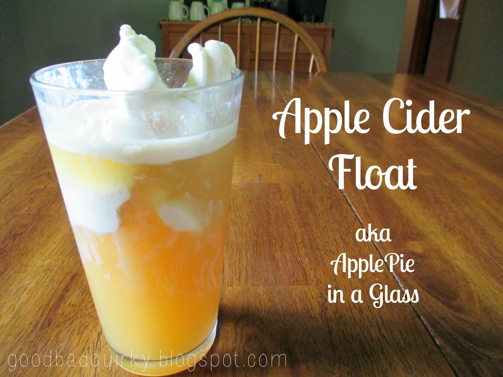 The Good, the Bad, and the Quirky: Apple Cider Floats aka Apple Pie in ...