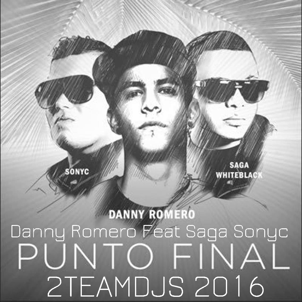 DANNY ROMERO FEAT SAGA SONYC - PUNTO Y FINAL (2TEAMDJS 2016) ~ ESPECIAL ...