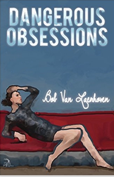 Quick Book Reviews Blog: “Dangerous Obsessions” by Bob Van Laerhoven ...