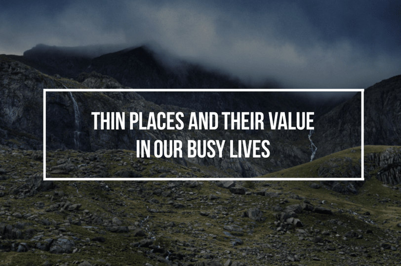 SACRED - Thin Places and Their Value In Our Busy Lives