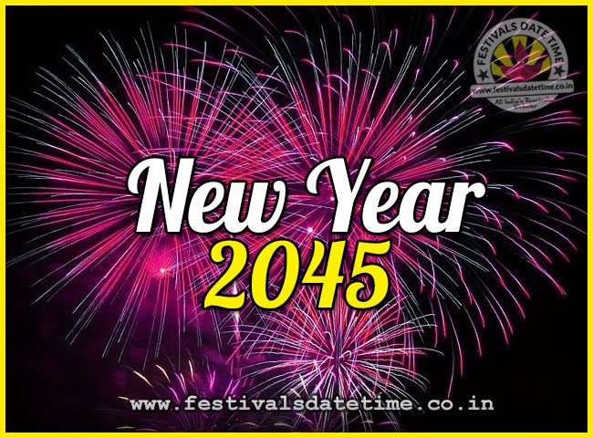 2045 New Year Date & Time, 2045 New Year Calendar - Festivals Date Time