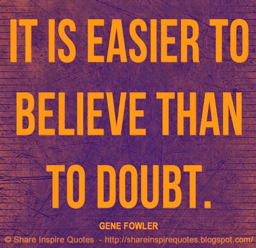 It is easier to believe than to doubt. ~Gene Fowler | Share Inspire Quotes