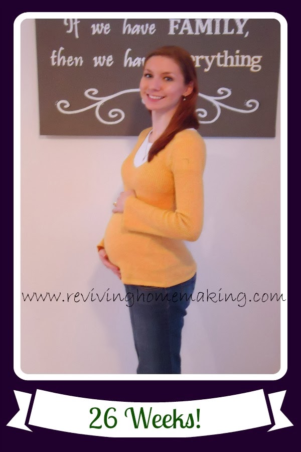 Reviving Homemaking: Pregnancy Update: 26 Weeks