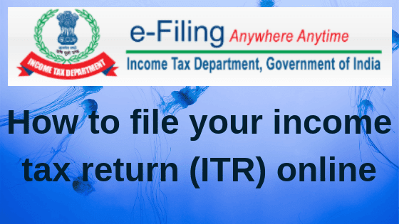 How to file your Income Tax Return (ITR) online?