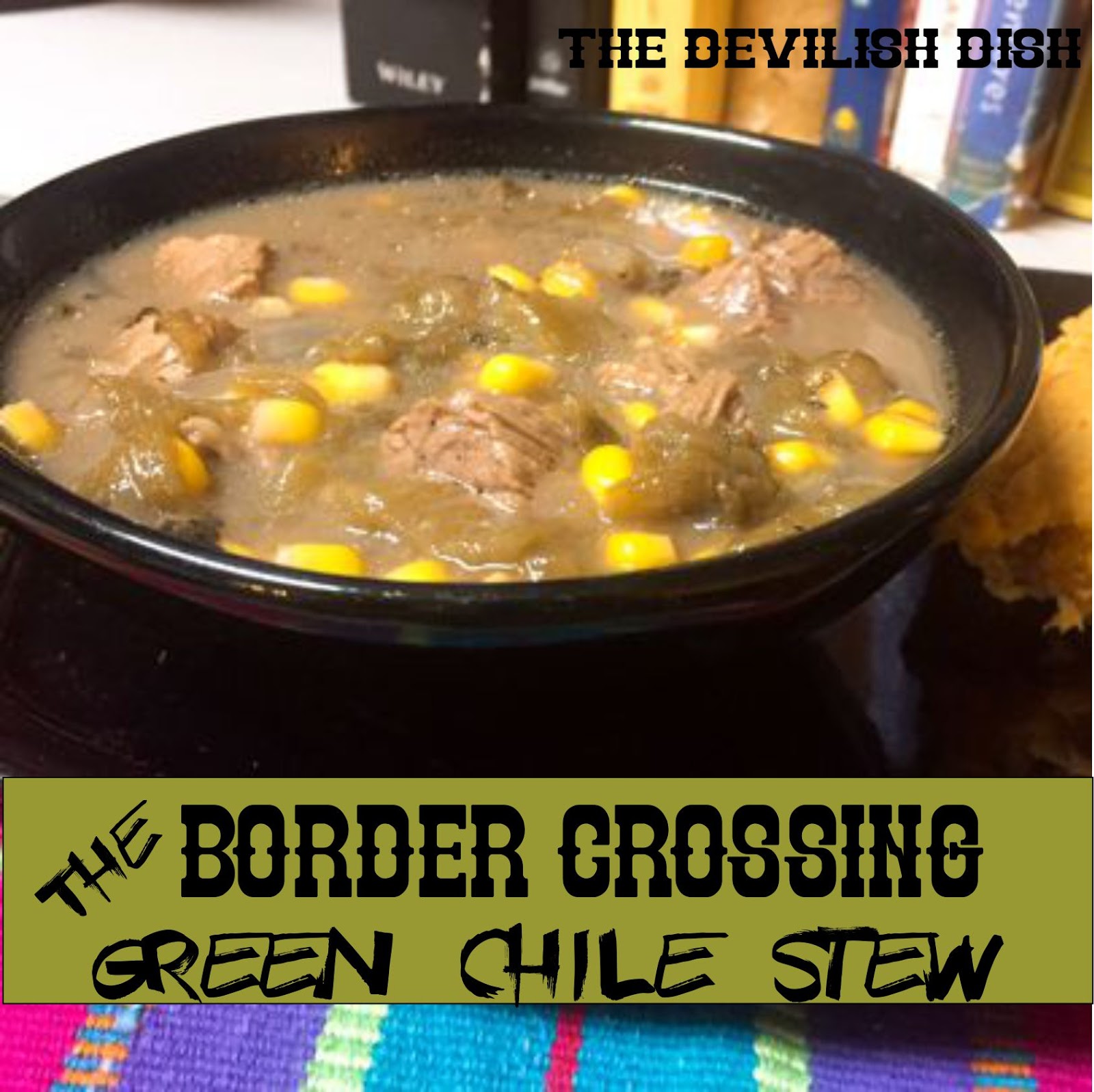 The Devilish Dish: The Border Crossing Green Chile Stew
