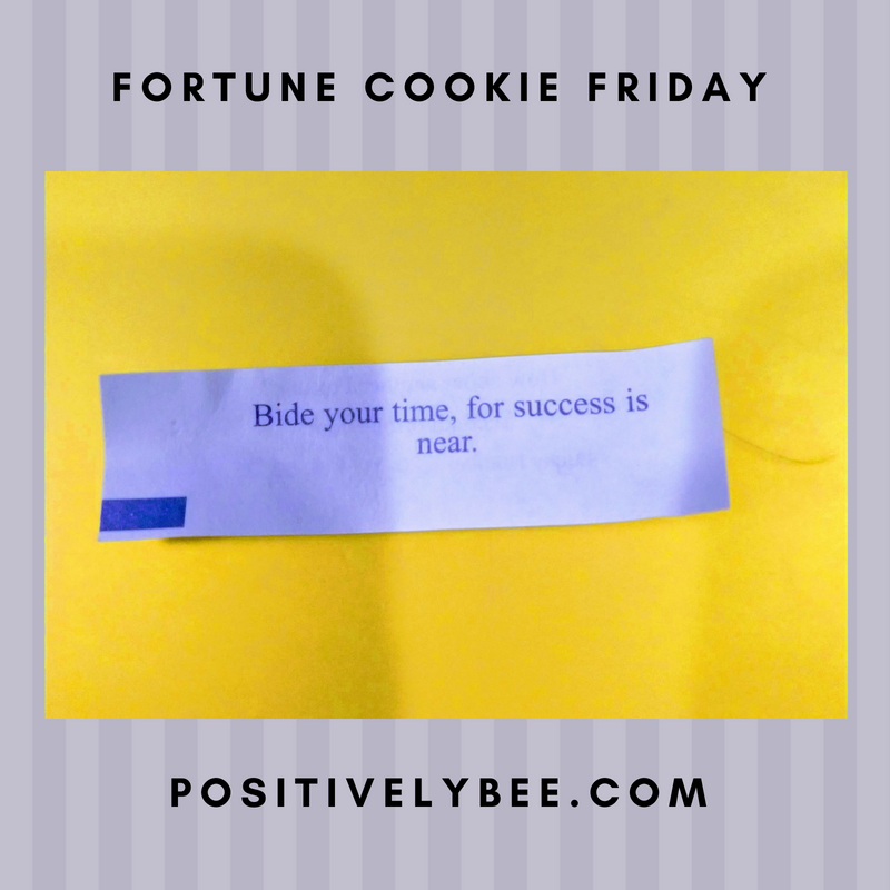 positively b.e.e. : Fortune Cookie Friday: Bide Your Time