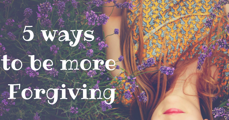 5 Ways to be more Forgiving
