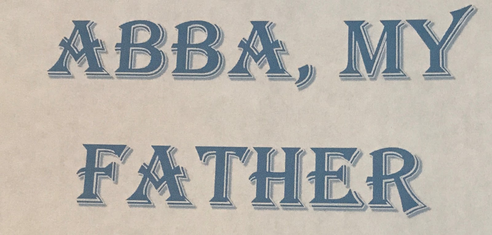 Sheila's Sagacious Stirrings: Poetry & Prose ~~ "Abba, My Father"