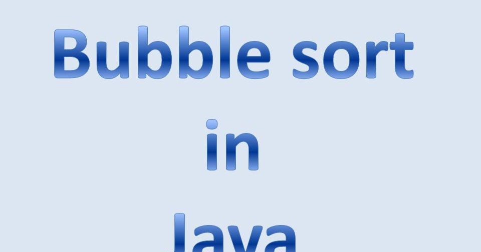 Technical Tips Trick And Java Tutorials Bubble Sort Program In Java