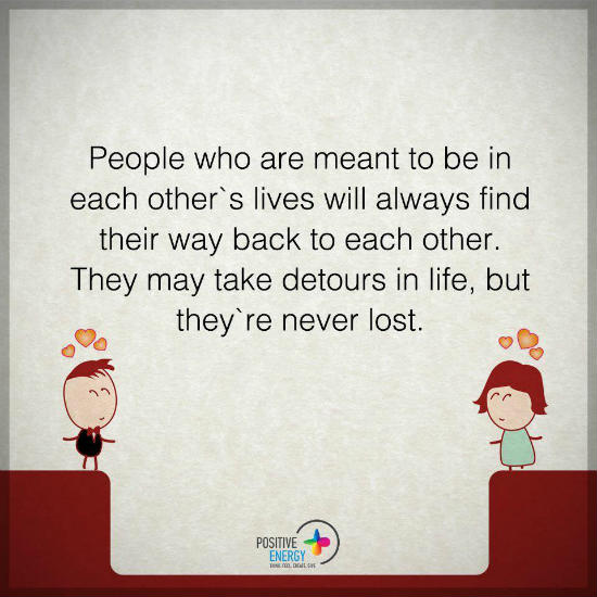 People who are meant to be in each other's lives will always find their ...