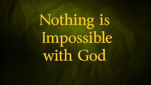 Steve Hutto Blog: Nothing Is Impossible With God