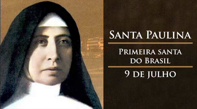 Santa Paulina, a primeira santa do Brasil (09 de julho)