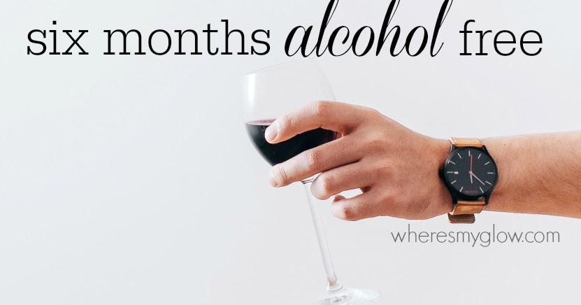 Where's My Glow? : Six Months Alcohol Free