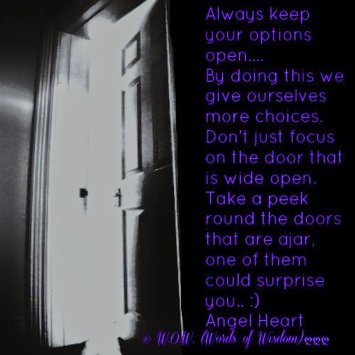 Always keep your options open... By doing this we give ourselves more ...