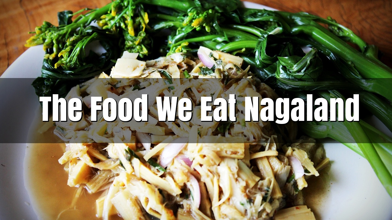 THE FOOD WE EAT NAGALAND