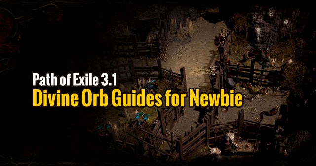 Path of Exile 3.1 Divine Orb Guides for Newbie