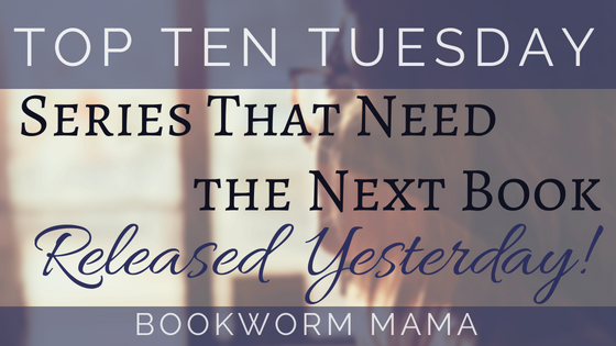 Bookworm Mama: Top Ten Tuesday - Series That Need the Next Book ...