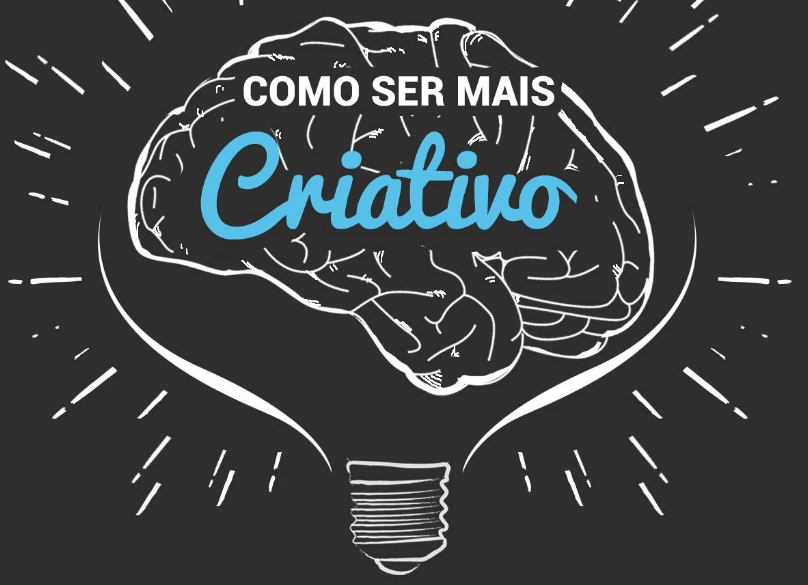 Como Ser Mais Criativo 9 Maneiras Para Você Potencializar Seu Cérebro